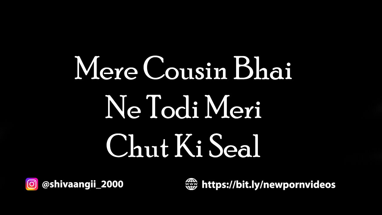 Mere Step Sister Bhai Ne Todi Meri Chut Ki Seal Sex Kahani Sex Story In Hindi Porn Xhamster